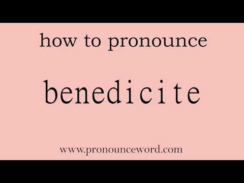 benedicite: How to pronounce benedicite in english (correct!).Start with B. Learn from me.