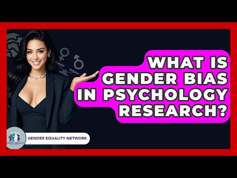 What Is Gender Bias In Psychology Research? - Gender Equality Network