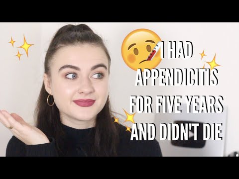I had appendicitis for FIVE YEARS