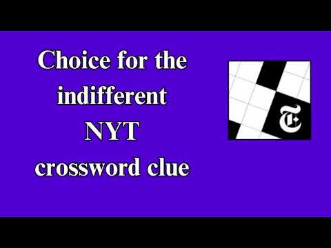Choice for the indifferent NYT crossword clue
