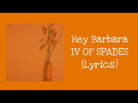 Hey Barbara | IV OF SPADES |(Lyrics)