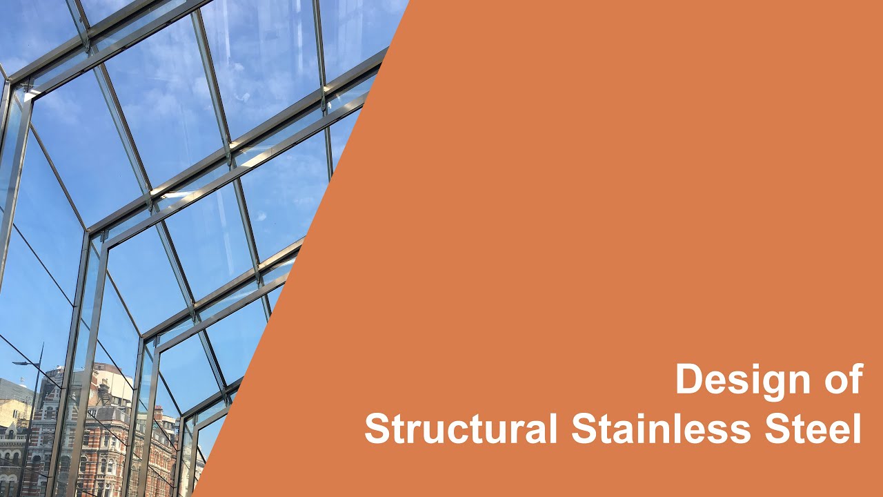 Design of Structural Stainless Steel - NZSSDA (Full Webinar 2/4)