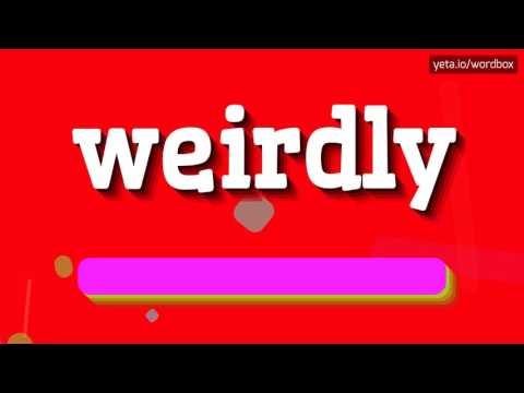 WEIRDLY - HOW TO SAY WEIRDLY?