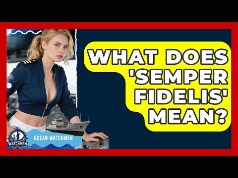 What Does 'Semper Fidelis' Mean? | Ocean Watchmen