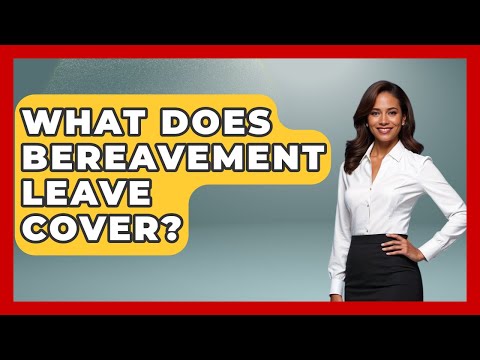 What Does Bereavement Leave Cover? - Anthropology Insights