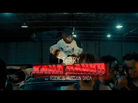 T Berry - KANA DANKU ft Asidik & Hussain Dada ( Official Music Video )