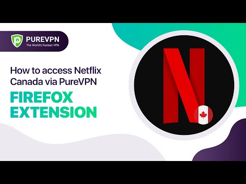 How to access Netflix Canada via PureVPN Firefox extension