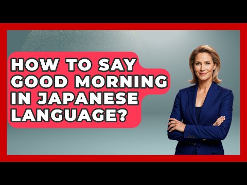 How To Say Good Morning In Japanese Language? - The Language Library