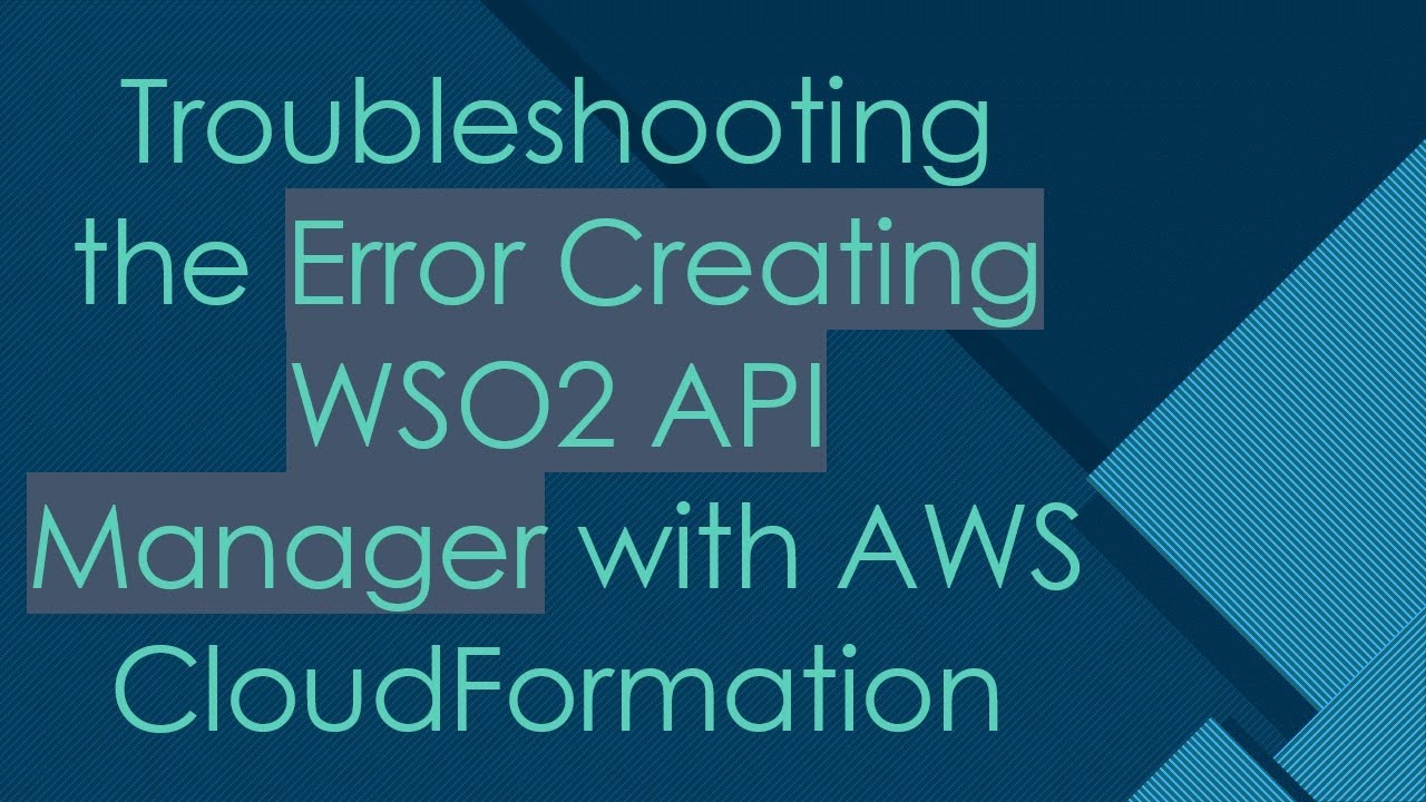Troubleshooting the Error Creating WSO2 API Manager with AWS CloudFormation