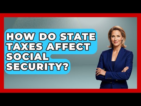 How Do State Taxes Affect Social Security? - Get Retirement Help