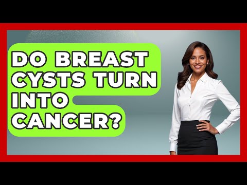 Do Breast Cysts Turn Into Cancer? - Oncology Support Network