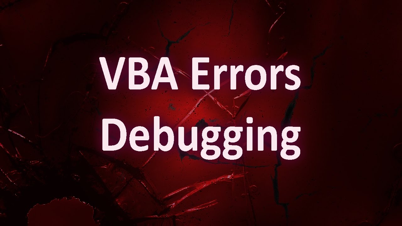 VBA Errors - Tips for Debugging