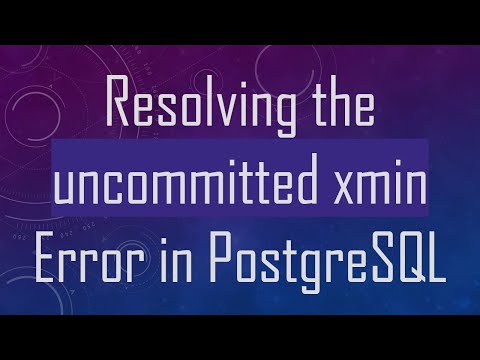 Resolving the uncommitted xmin Error in PostgreSQL