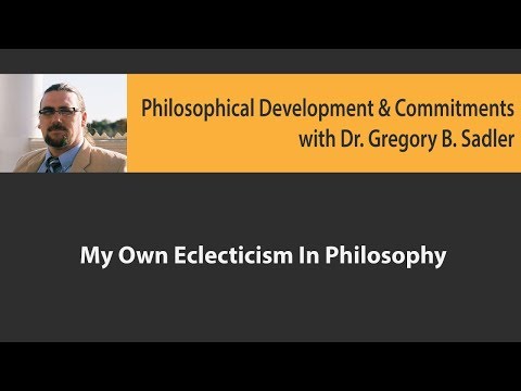 My Own Eclecticism in Philosophy - Philosophical Developments and Commitments