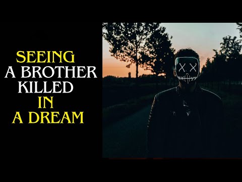 What does it mean? Of Seeing A Brother Killed in a Dream