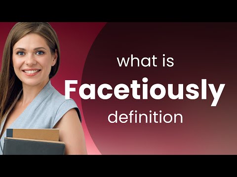 Facetiously | FACETIOUSLY meaning