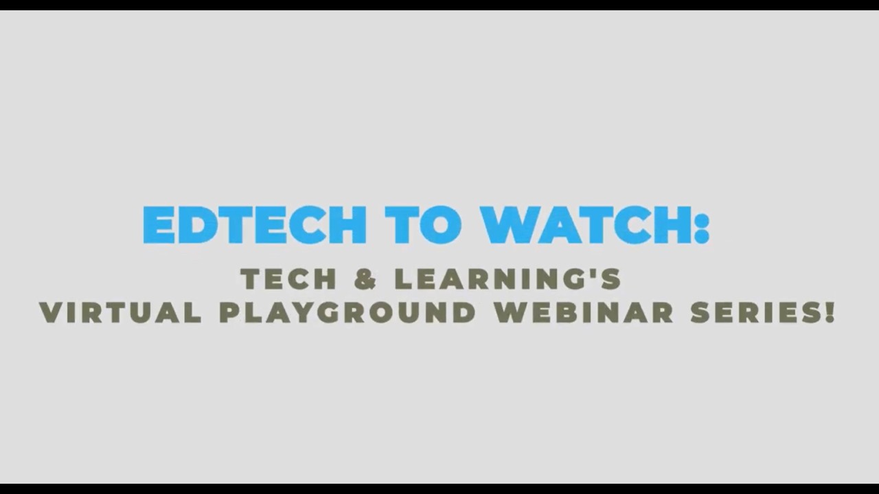 EdTech To Watch: Tech & Learning's Virtual Playground Webinar Series
