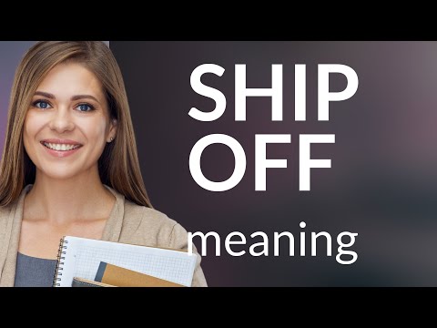 Unraveling the Phrase "Ship Off": A Journey into English Idioms