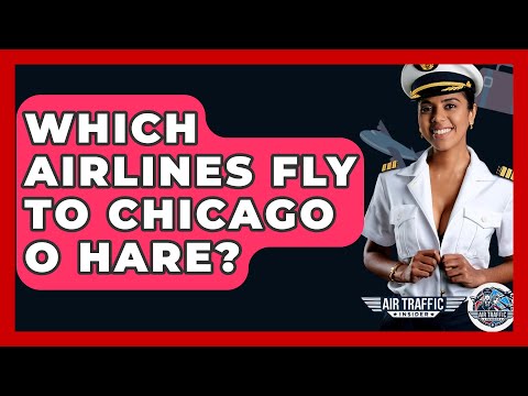 Which Airlines Fly To Chicago O Hare? - Air Traffic Insider