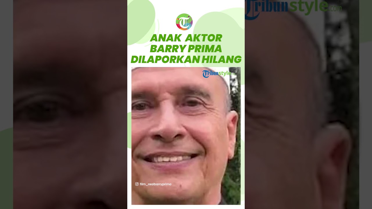 Idap Skizofrenia, Anak Aktor Barry Prima Dikabarkan Hilang, Terakhir ...