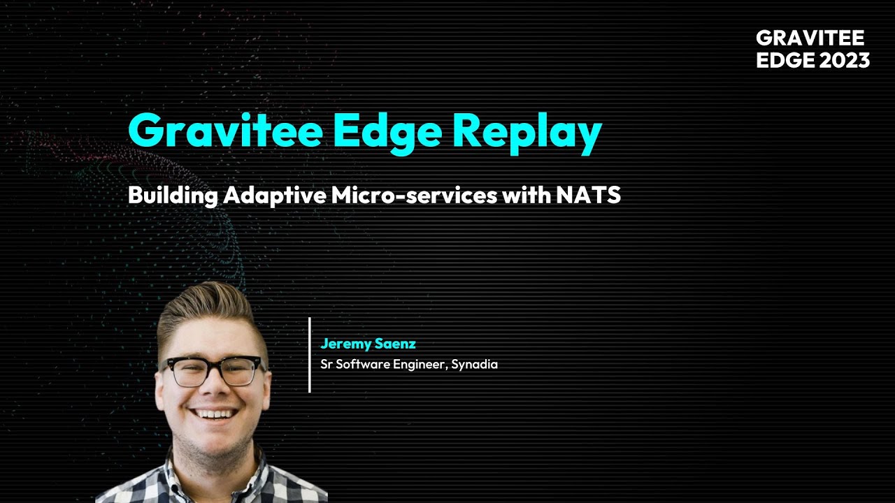 Gravitee Edge 2023 | Building Adaptive Micro-services with NATS