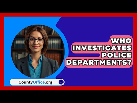 Who Investigates Police Departments? - CountyOffice.org
