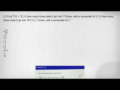 (1) Find 7.9div 2 (1) How many times does 2 go into 7? times, with a remainder of 1 (1) How many tim