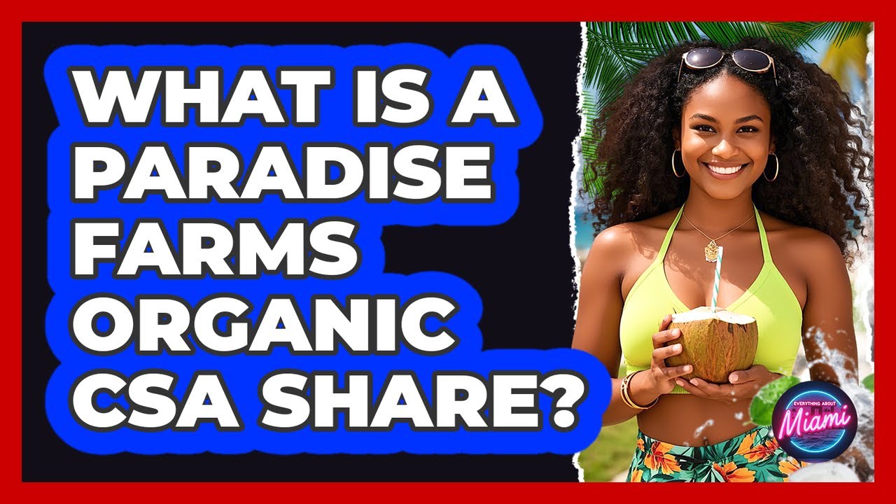 What Is A Paradise Farms Organic CSA Share?