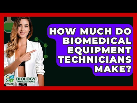 How Much Do Biomedical Equipment Technicians Make? - Biology For Everyone