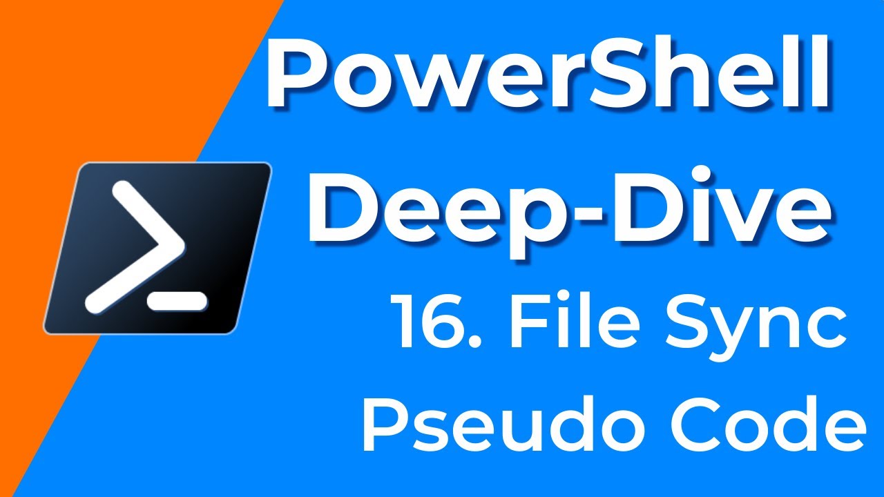 16. File Sync Script - Pseudo Code - PowerShell Deep-Dive