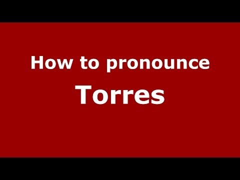 How to pronounce Torres (Dominican Republic) - PronounceNames.com