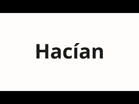 How to pronounce Hacían