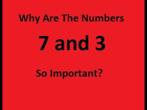Why Are The Numbers 7 And 3 So Important