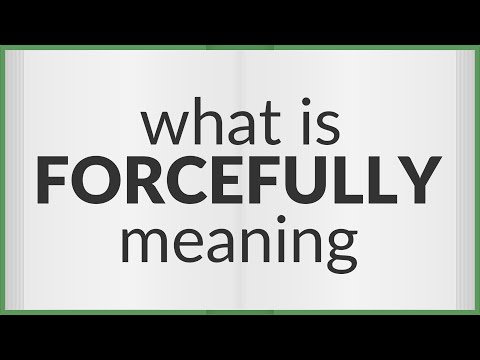 Forcefully | meaning of Forcefully