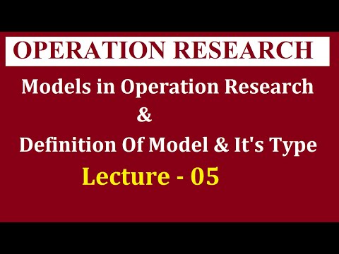 #5. Model in Operation Research: Definition of Model and Type of Models