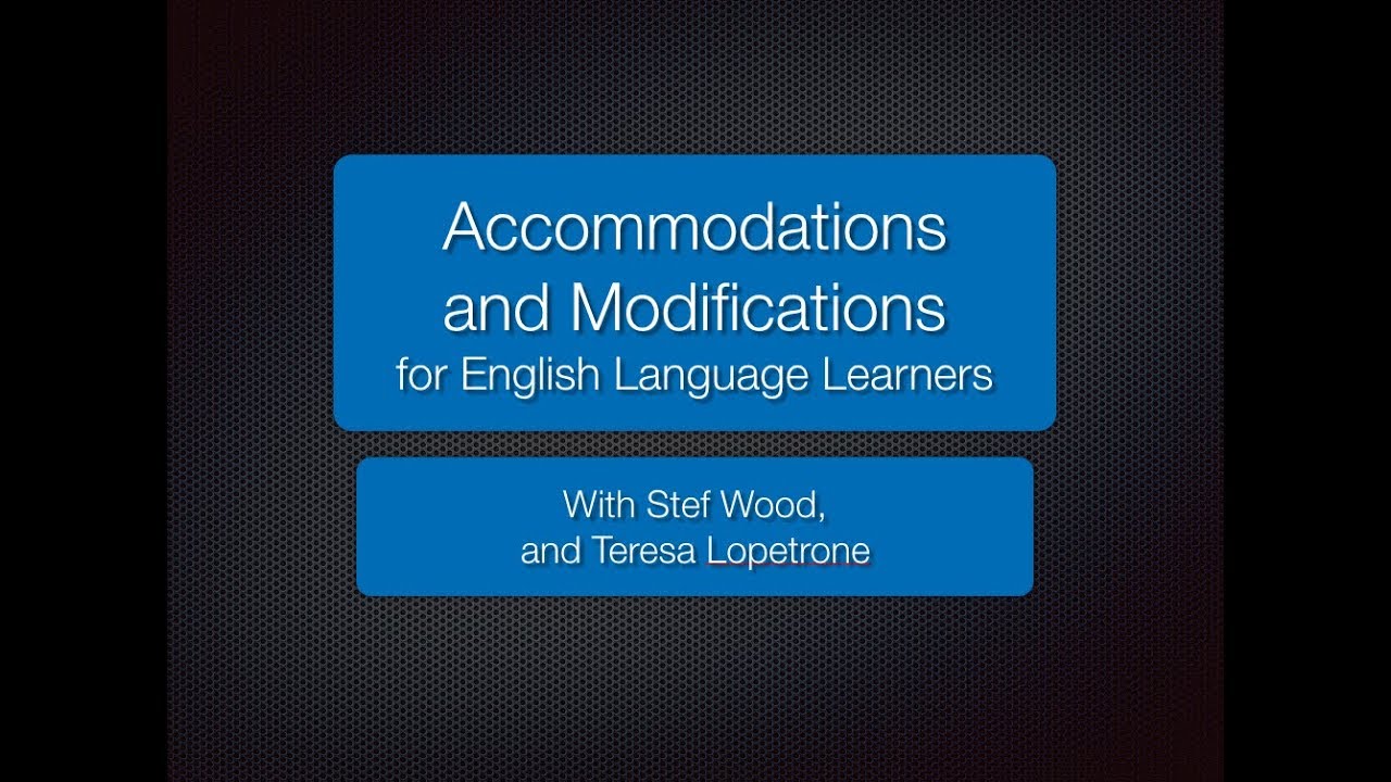 Accommodations and Modifications for English Language Learners