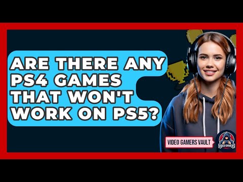 Are There Any PS4 Games That Won't Work On PS5? - Video Gamers Vault
