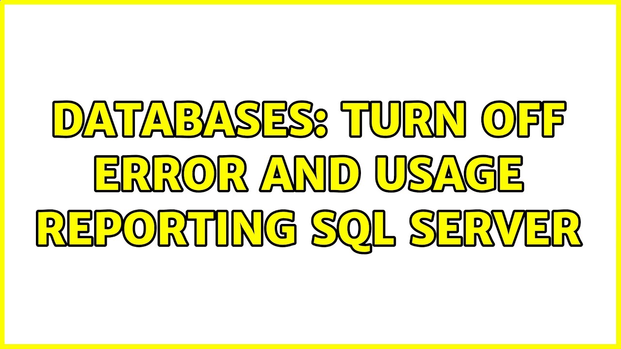 Databases: Turn off Error AND Usage Reporting SQL Server