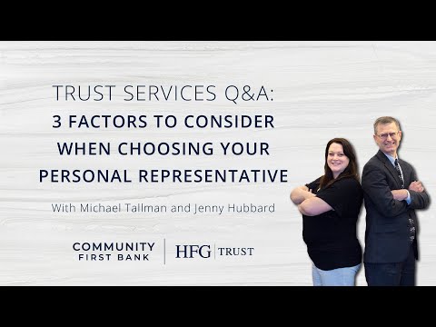 Trust Services Q&A: 3 Factors to Consider when Choosing Your Personal Representative