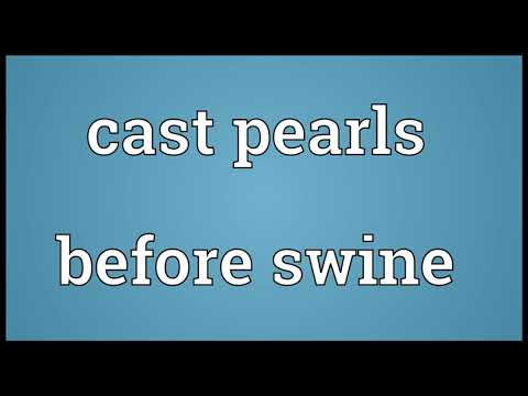 Cast pearls before swine Meaning