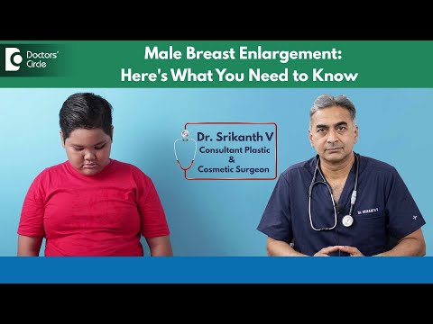 What Causes Enlarged MALE BREASTS (GYNECOMASTIA) & How to Treat It? - Dr. Srikanth V|Doctors' Circle