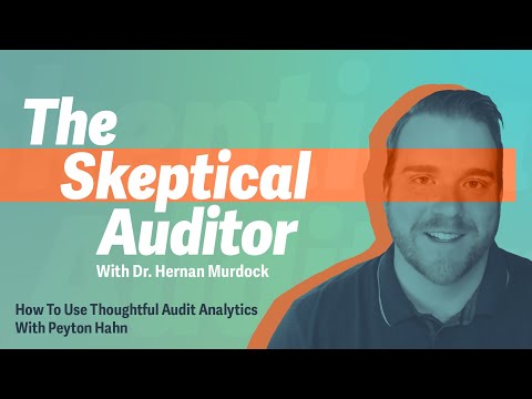How To Use Thoughtful Audit Analytics With Peyton Hahn | The Skeptical Auditor
