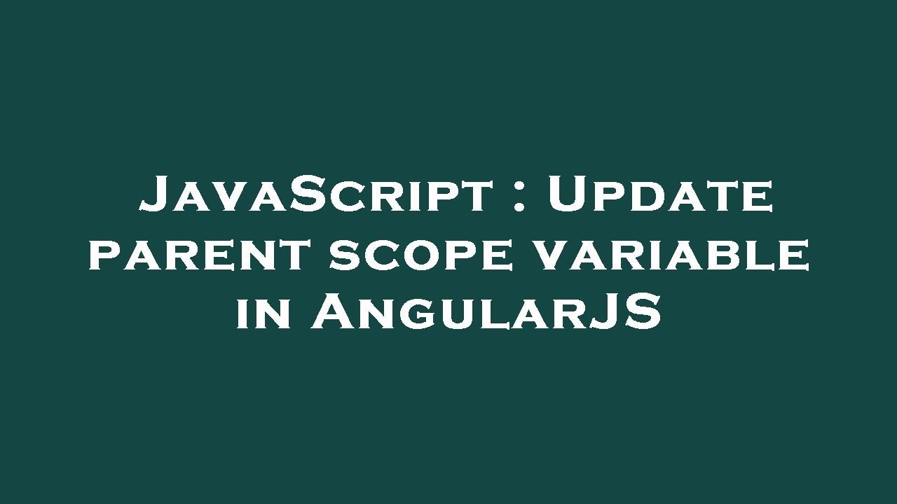 JavaScript : Update parent scope variable in AngularJS
