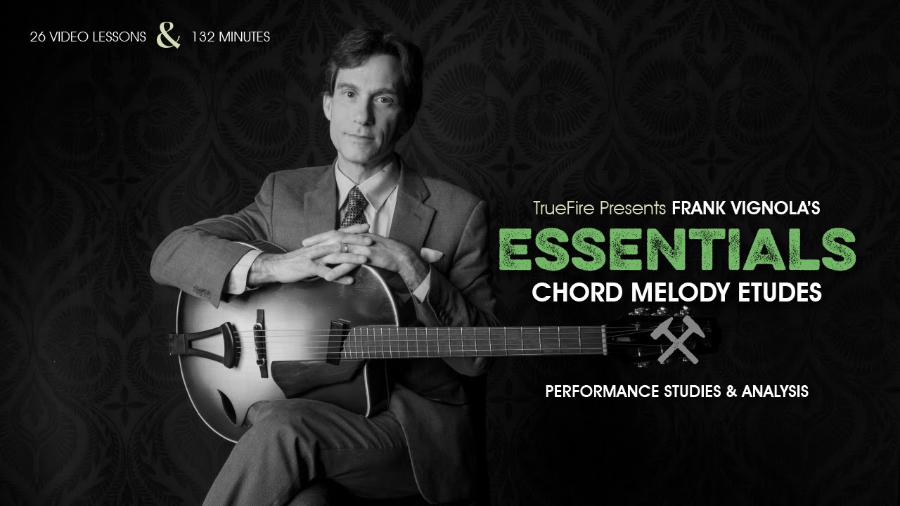 Essentials: Chord Melody Etudes - Introduction - Frank Vignola