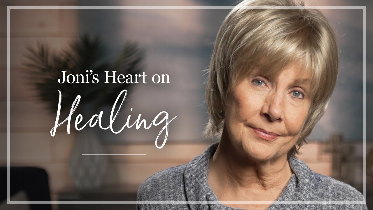 Healing | Joni Eareckson Tada Shares Her Thoughts About Healing