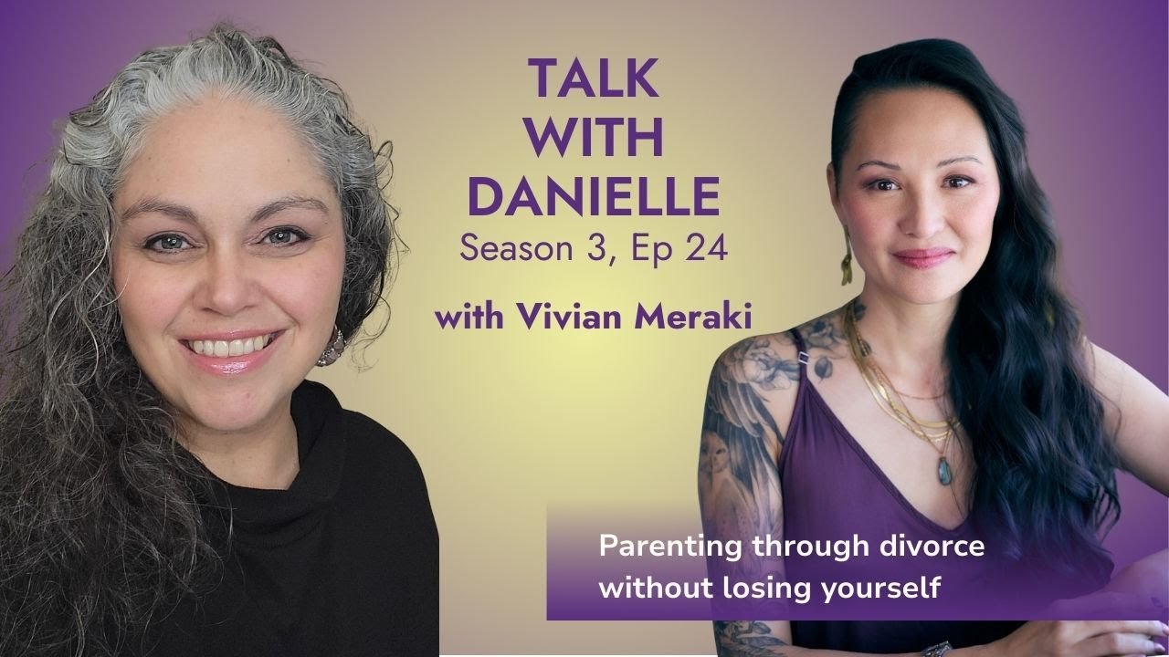 Supporting Your Child & Yourself Through Divorce | Vivian Meraki on Talk With Danielle (S3 Ep 24)