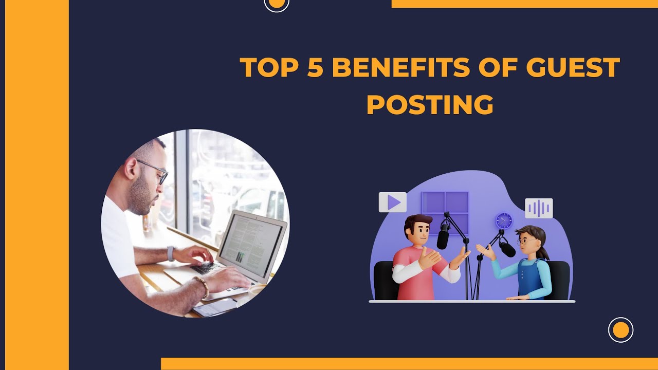 Top 7 Benefits Of Guest Posting | Why Needs Guest Post