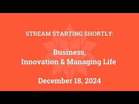 Business, Innovation and Managing Life (December 18, 2024)