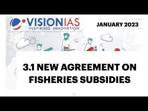 3.1 WTO- New agreement on fisheries subsidies || Economy || Vision current affairs- January 2023 ||