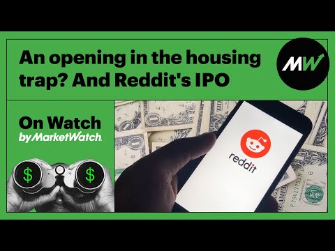An opening in the housing trap? And Reddit's IPO | On Watch by MarketWatch